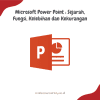 Microsoft Power Point : Sejarah, Fungsi, Kelebihan dan Kekurangan